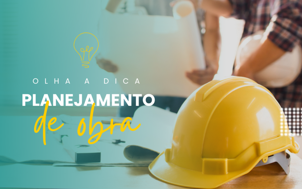 Planejamento de obras: 6 dicas práticas para um projeto de sucesso!